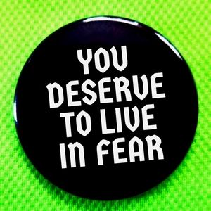 Accessories | 225 Inch You Deserve To Live In Fear Button Badge Pin ...